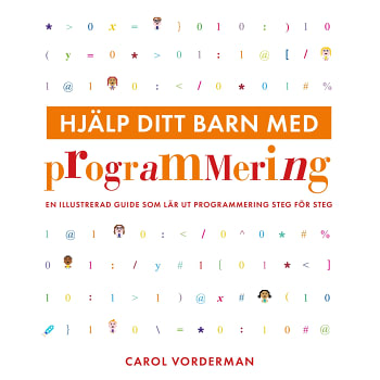 Hjälp ditt barn med programmering : en illustrerad guide som lär ut ...